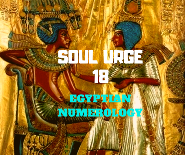 EGYPTIAN NUMEROLOGY; SOUL URGE NUMBER 18 – Egyptian Numerology