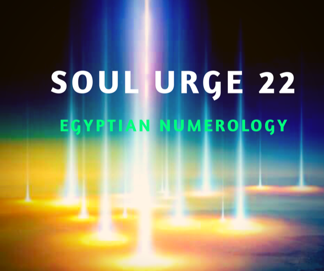 EGYPTIAN NUMEROLOGY; SOUL URGE NUMBER 22 – Egyptian Numerology