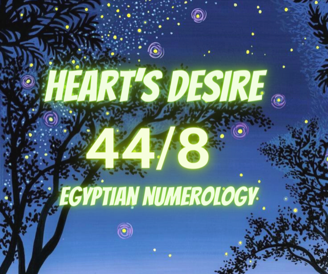 HEART’S DESIRE MASTER NUMBER 44/8 EGYPTIAN NUMEROLOGY – Egyptian Numerology