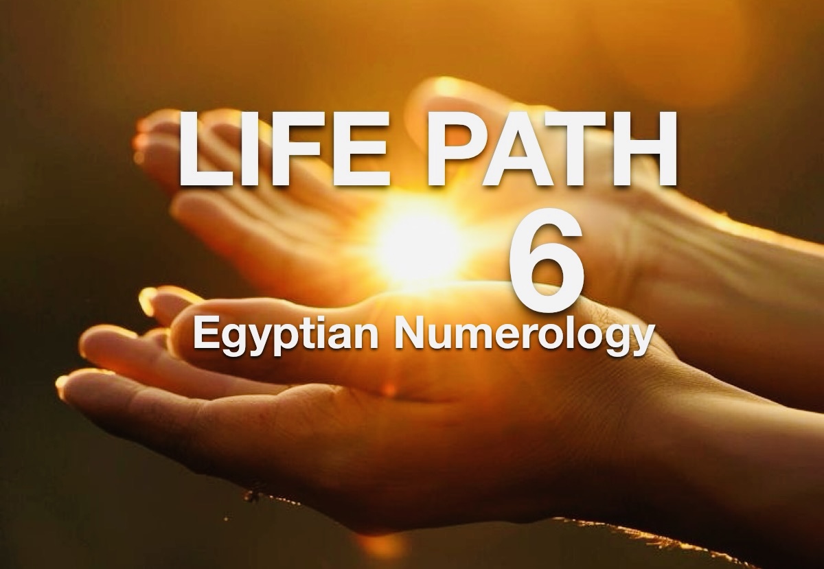 LIFE PATH 6 WITH EGYPTIAN NUMEROLOGY – Egyptian Numerology